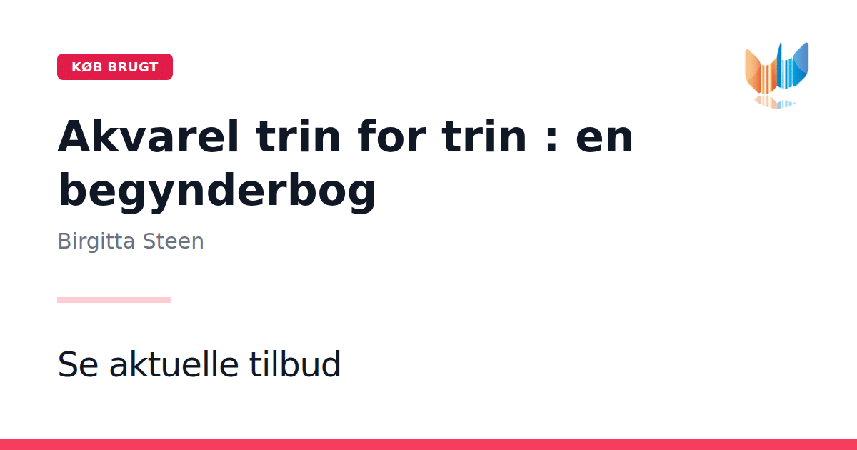 Akvarel trin for trin : en begynderbog af Birgitta Steen | Studiesalg.dk