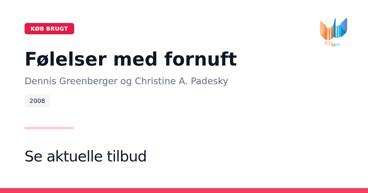 Følelser med fornuft - at styre hvad du føler ved at styre hvad du ...