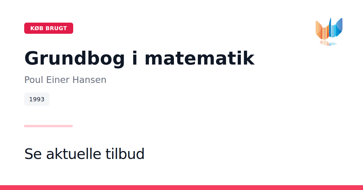 Grundbog i matematik - overgymnasialt niveau af Poul Einer Hansen ...