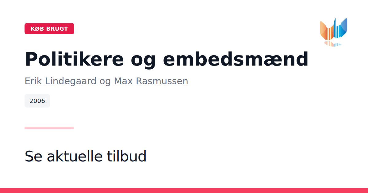Politikere og embedsmænd - samspil om ledelse i den offentlige sektor ...
